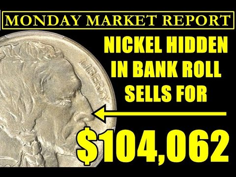 NICKEL HIDDEN IN BANK ROLL FOR 90 YEARS SELLS FOR $104,000! - MONDAY MARKET REPORT