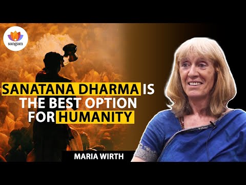 Sanatana Dharma Is The Best Option For Humanity - A Conversation With Maria Wirth | #SangamTalks