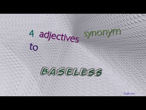 baseless - 4 adjectives which are synonyms to baseless (sentence examples)