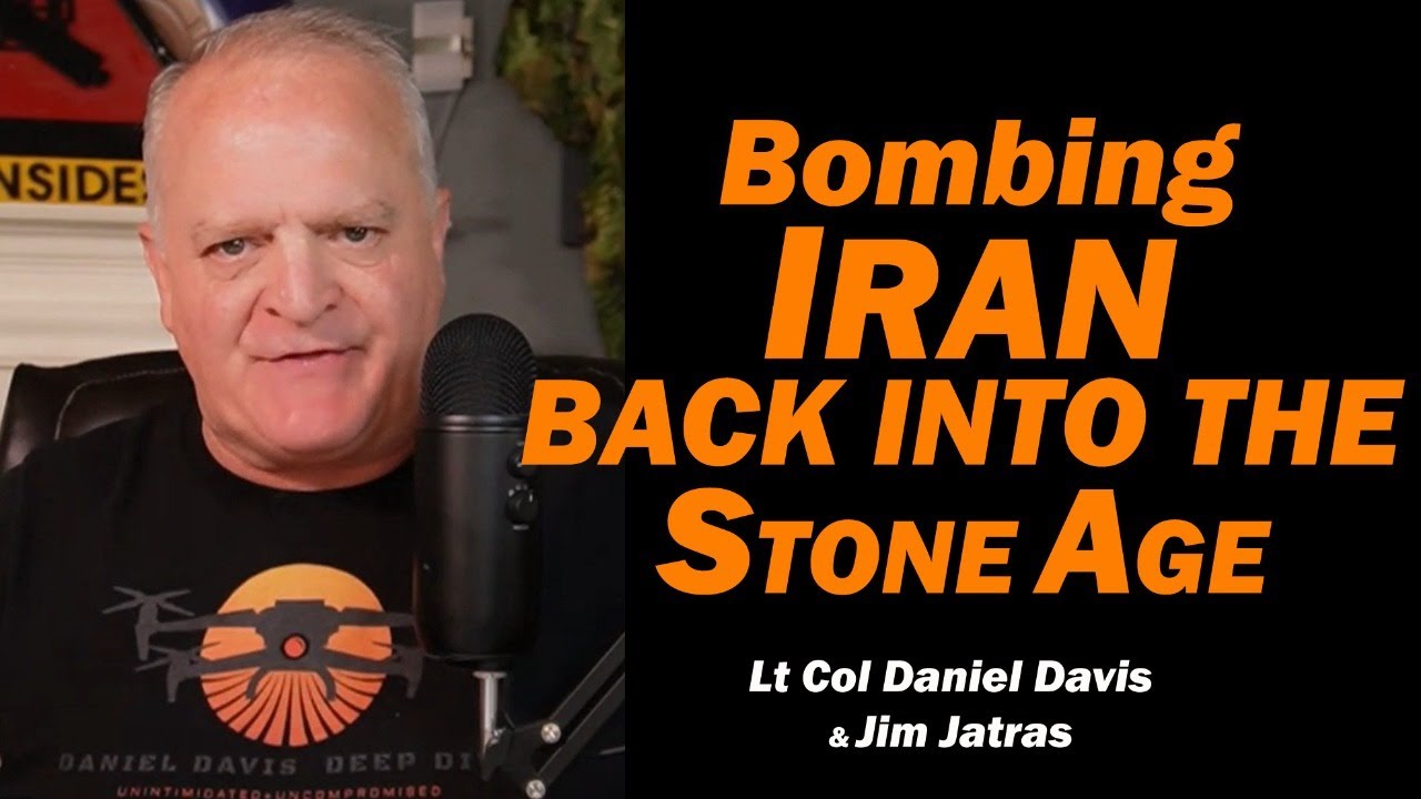 Bombing Iran Back Into the Stone Age /Lt Col Daniel Davis & Jim Jatras