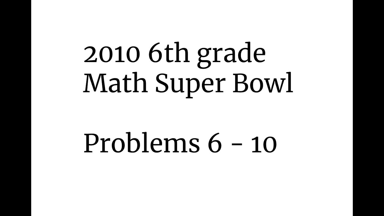 Math Super Bowl -- 6th Grade -- 2010 -- Problems 6 - 10