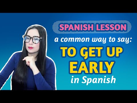 SPANISH LESSON: How to say TO GET UP EARLY