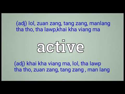 Active Meaning in English Ngawn Dictionary active = lol, man lang, zuan zang, tha tho, tha lawp