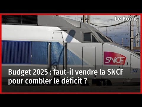 Budget 2025 : faut-il vendre la SNCF pour combler le déficit ?