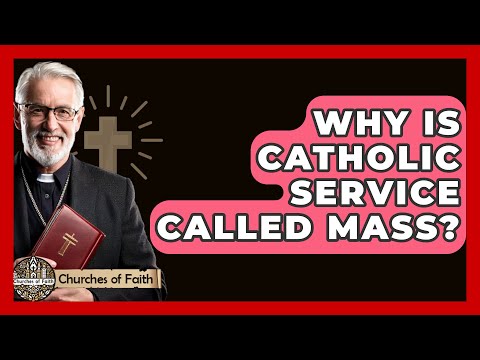 Why Is Catholic Service Called Mass? - Churches Of Faith
