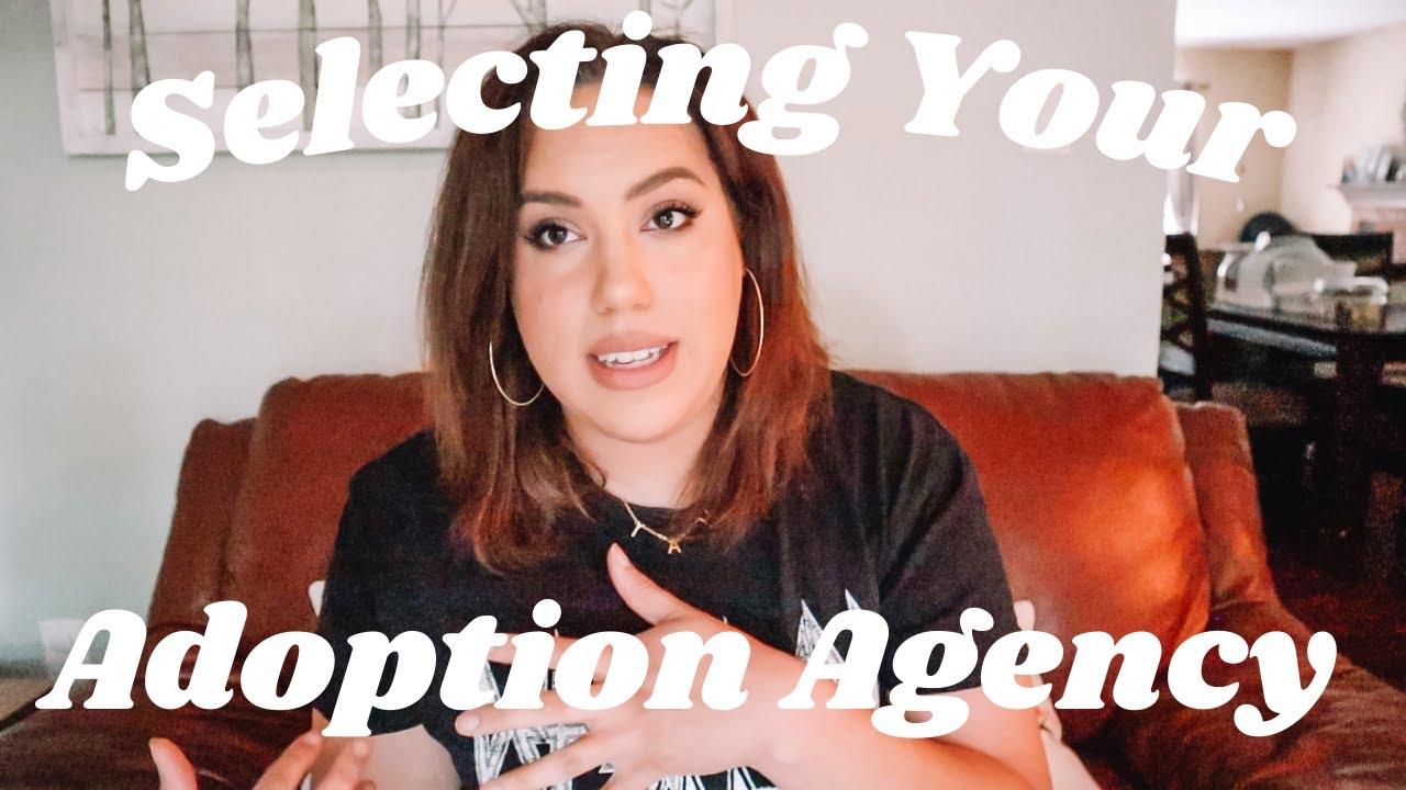 Selecting Your Adoption Agency | Things To Consider & Questions To Ask