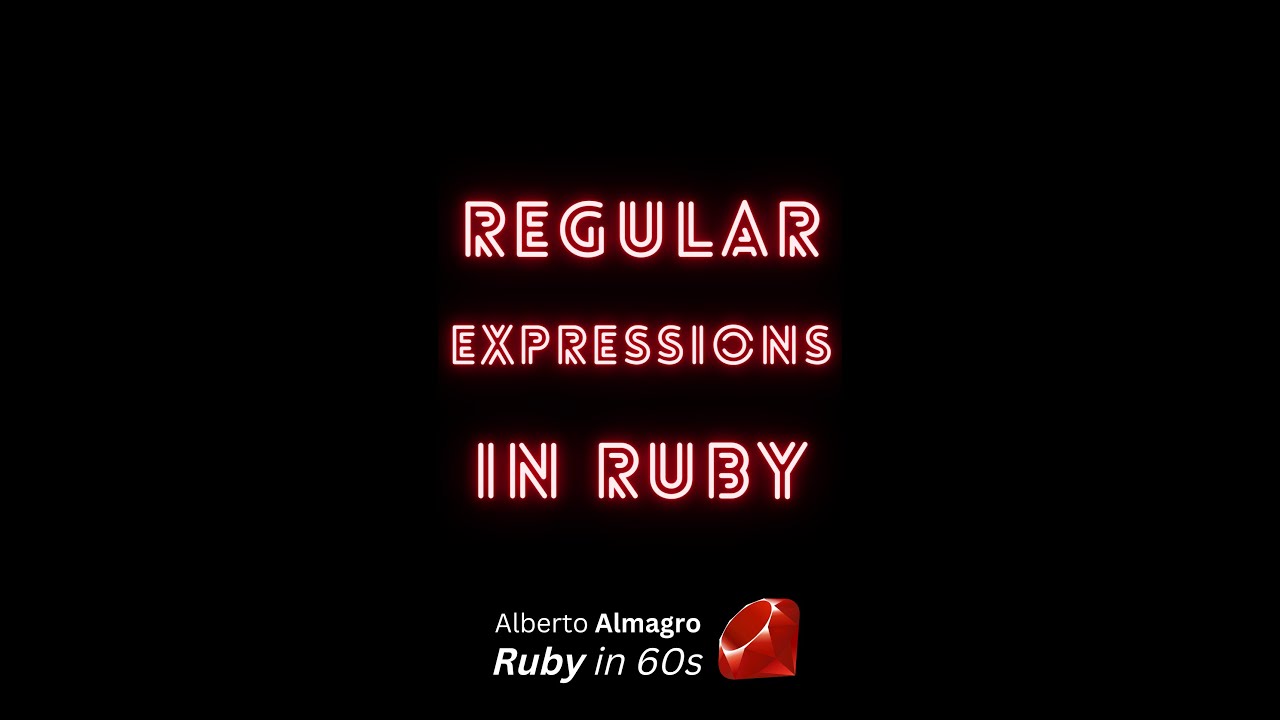 Regular expressions in Ruby [Ruby in 60s]