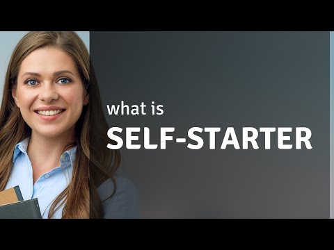 Self-starter • meaning of SELF-STARTER