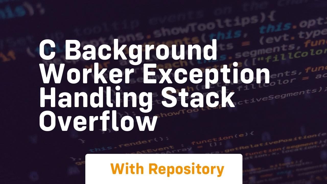 c Background worker exception handling Stack Overflow