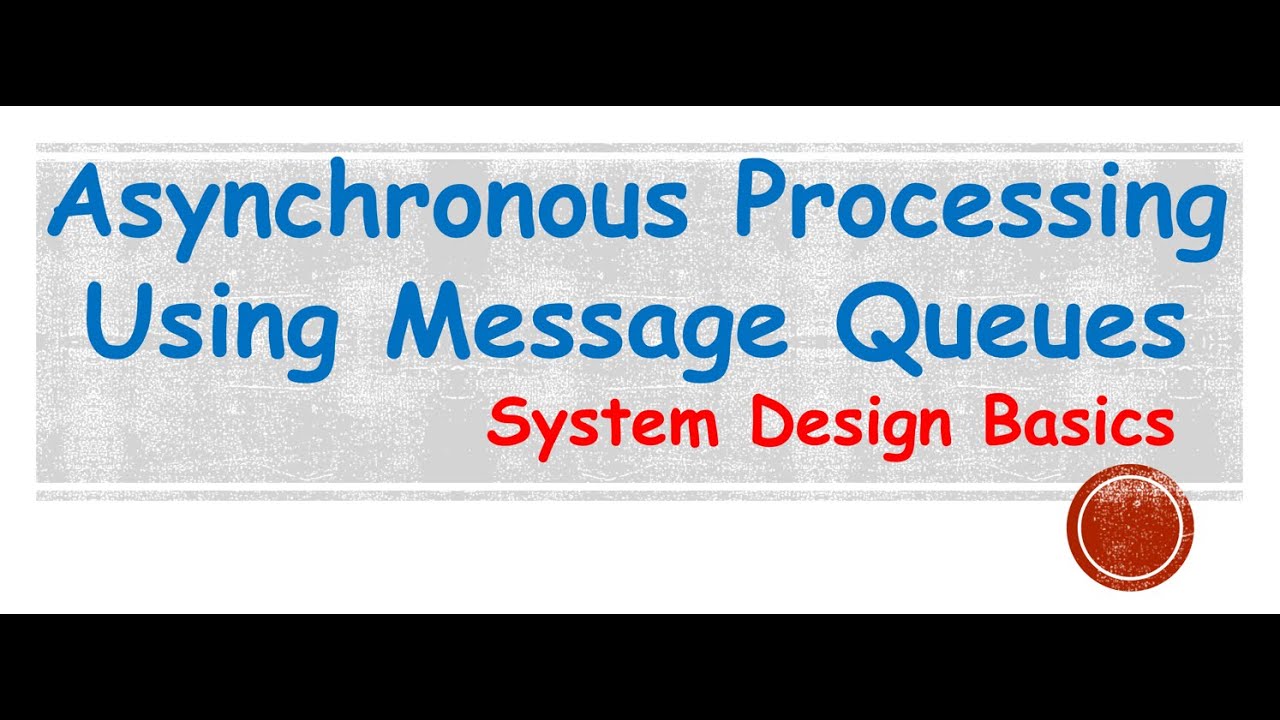 Asynchronous Processing Using Message Queues | System Design Basics