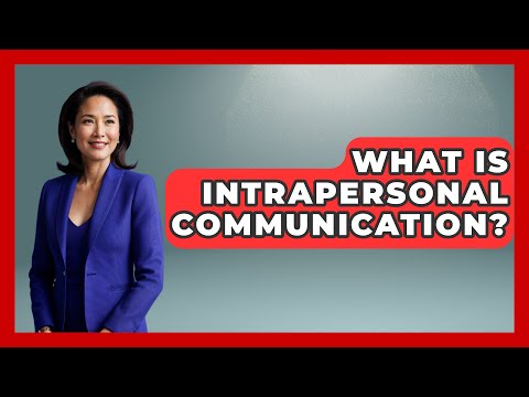 What Is Intrapersonal Communication? - The Personal Growth Path