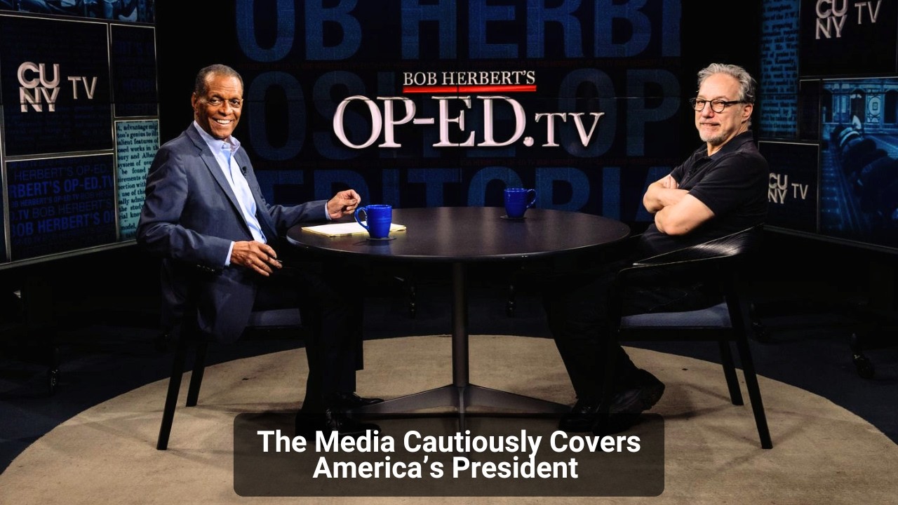 The Media Cautiously Covers America’s President | Bob Herbert's Op-Ed.TV