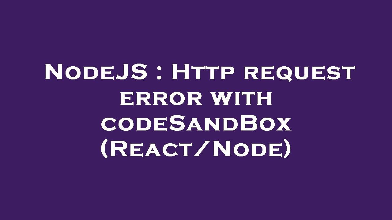 NodeJS : Http request error with codeSandBox (React/Node)