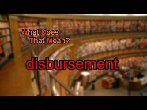 What does disbursement mean?