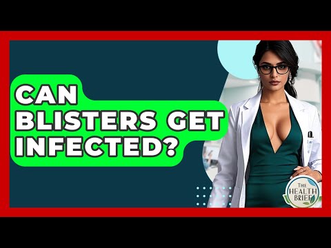 Can Blisters Get Infected? - The Health Brief