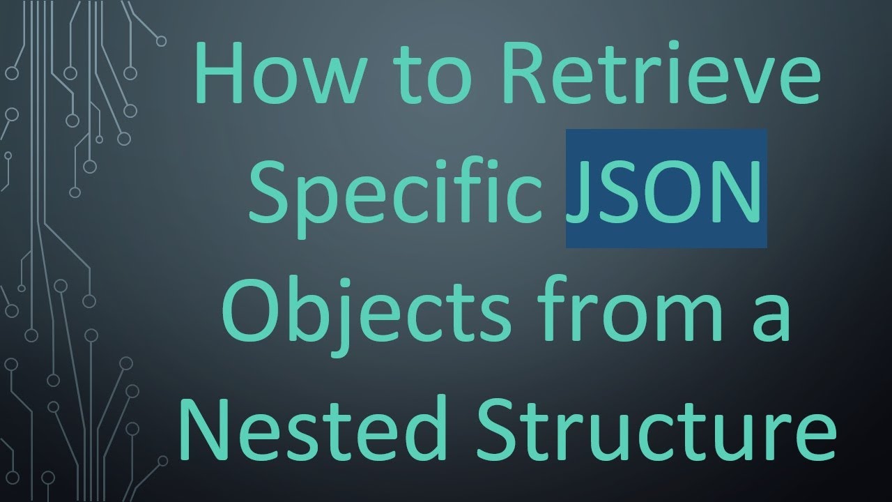 How to Retrieve Specific JSON Objects from a Nested Structure