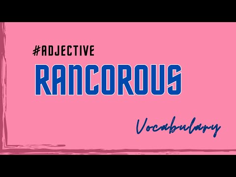 What is the meaning of Rancorous?