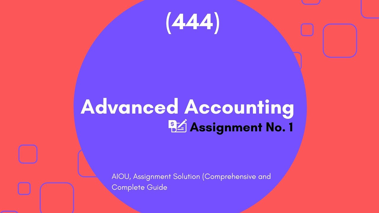Advanced Accounting (444) Assignment No. 1 Solution Guide | AIOU Comprehensive Tutorial