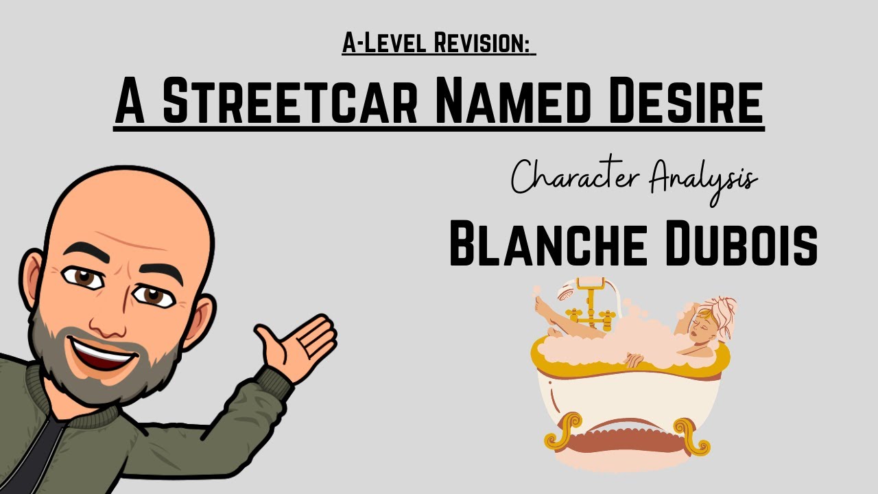 A Level Revision: A Streetcar Named Desire - Character Analysis of Blanche Dubois