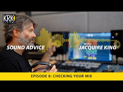 Sound Advice with Jacquire King: EP 8 - How to Check Your Mix