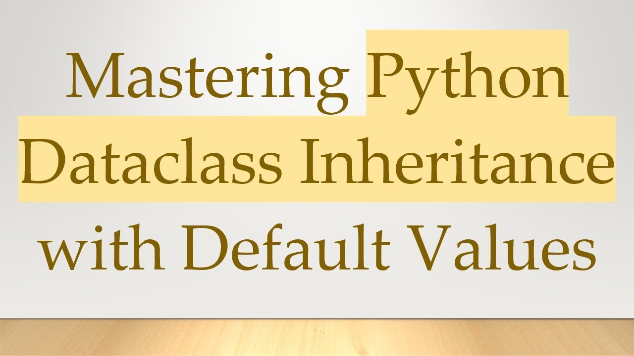 Mastering Python Dataclass Inheritance with Default Values