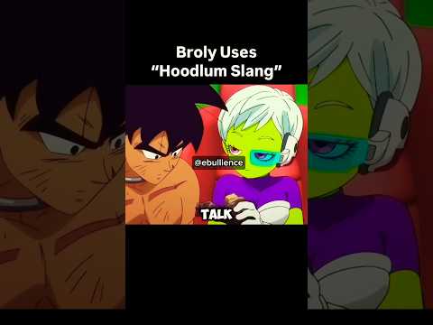 Broly Uses Hoodlum Slang