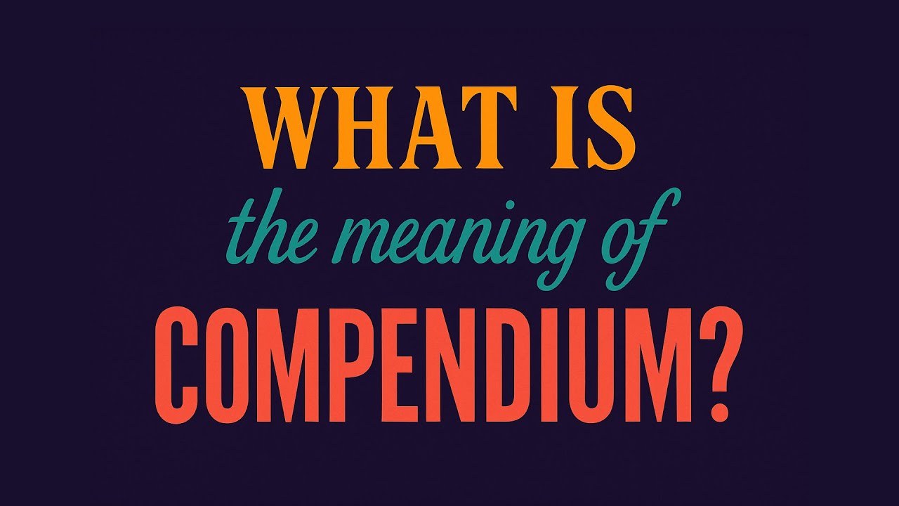 What is the meaning of Compendium?