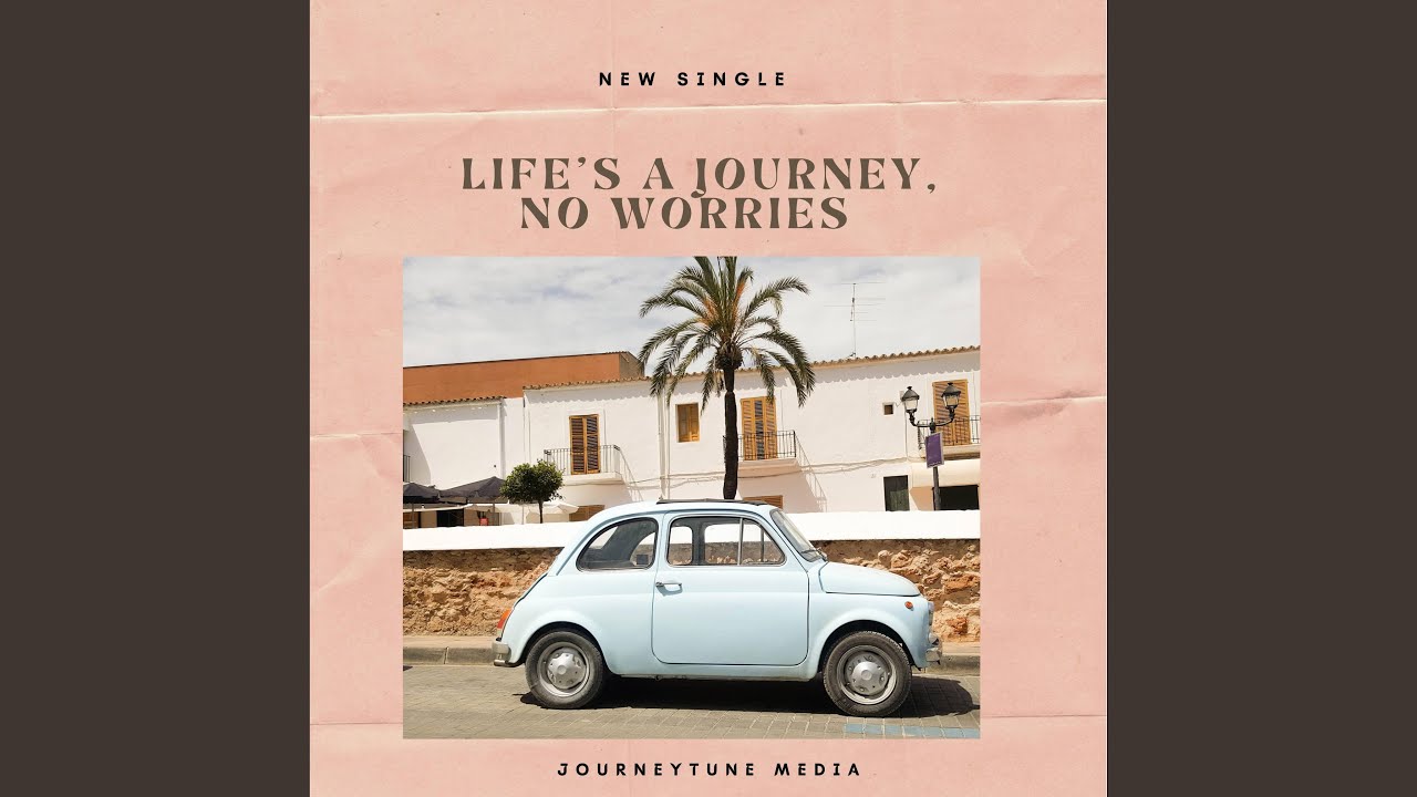 Life’s a Journey, No Worries