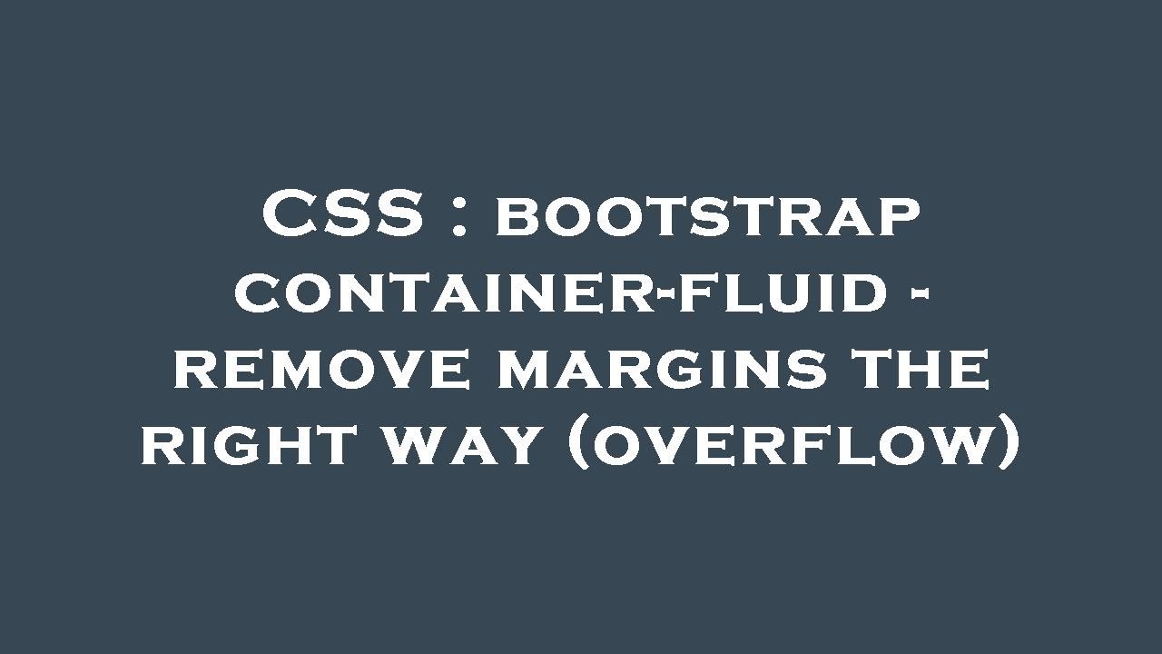 CSS : bootstrap container-fluid - remove margins the right way (overflow)