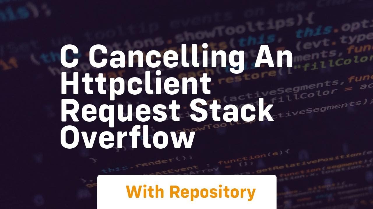 c Cancelling an HttpClient Request Stack Overflow