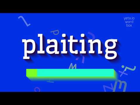 How to say "plaiting"! (High Quality Voices)