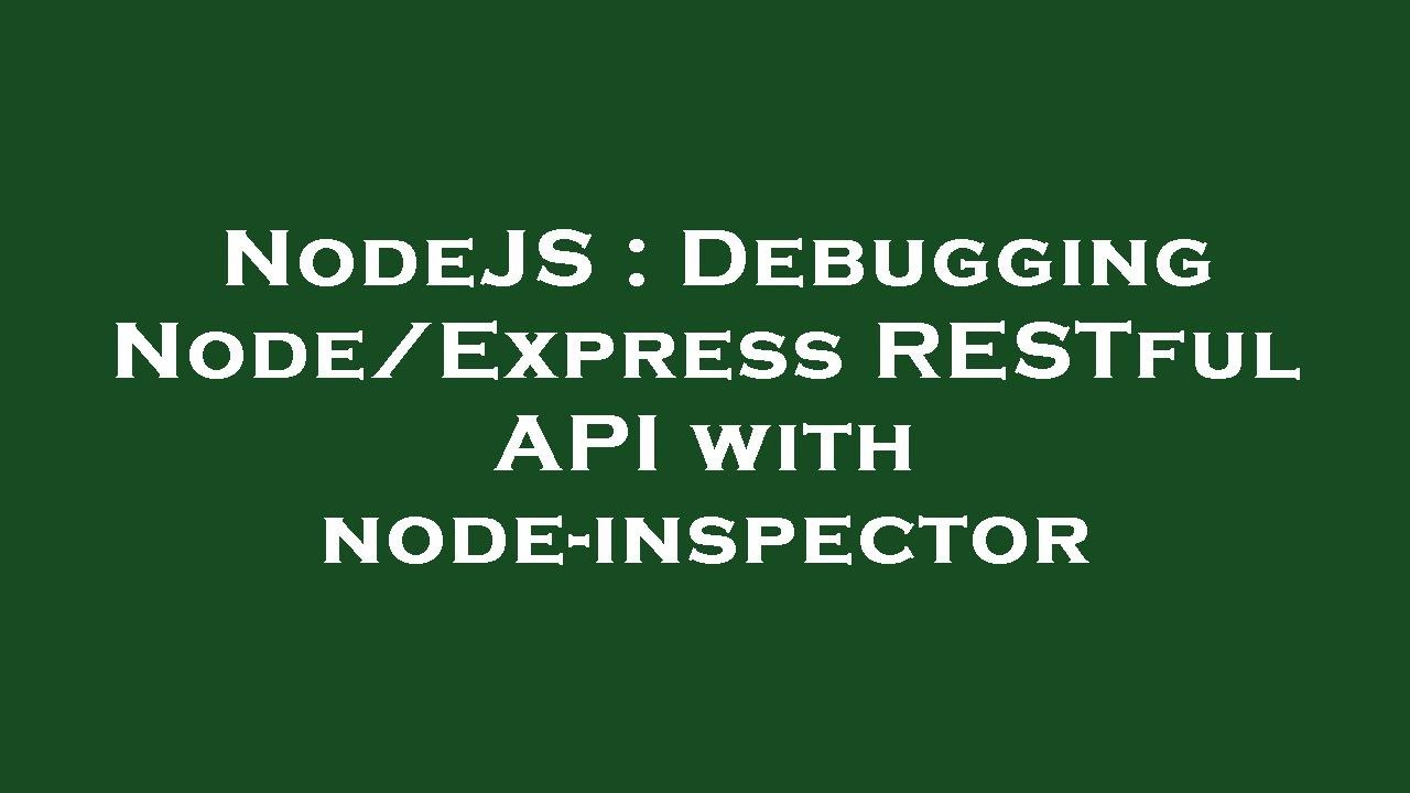 NodeJS : Debugging Node/Express RESTful API with node-inspector