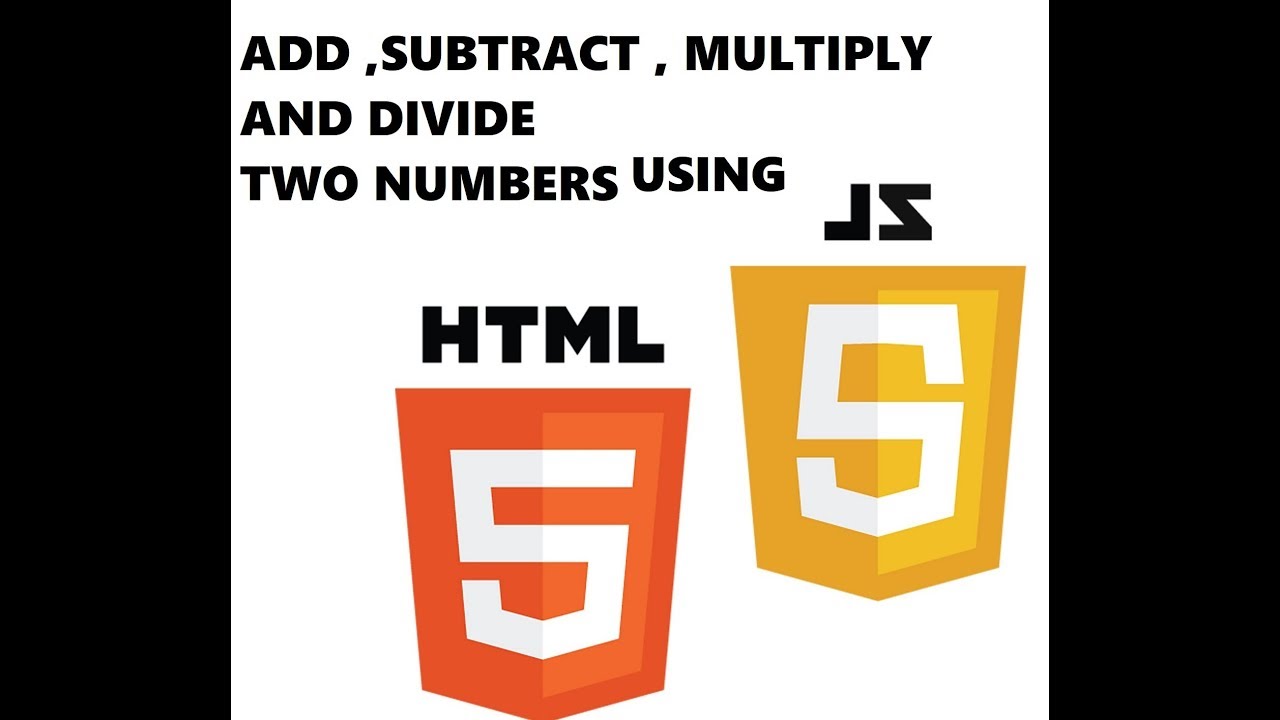 ADD, SUBTRACT , MULTIPLY  AND  DIVIDE TWO NUMBERS USING HTML AND JAVASCRIPT