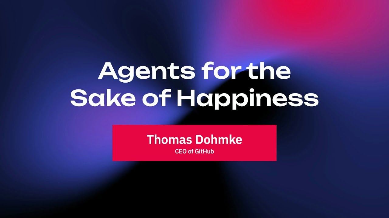 Agents for the Sake of Happiness - Thomas Dohmke, CEO of GitHub