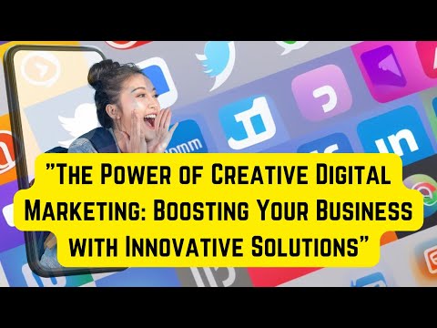 "The Power of Creative Digital Marketing: Boosting Your Business with Innovative Solutions"