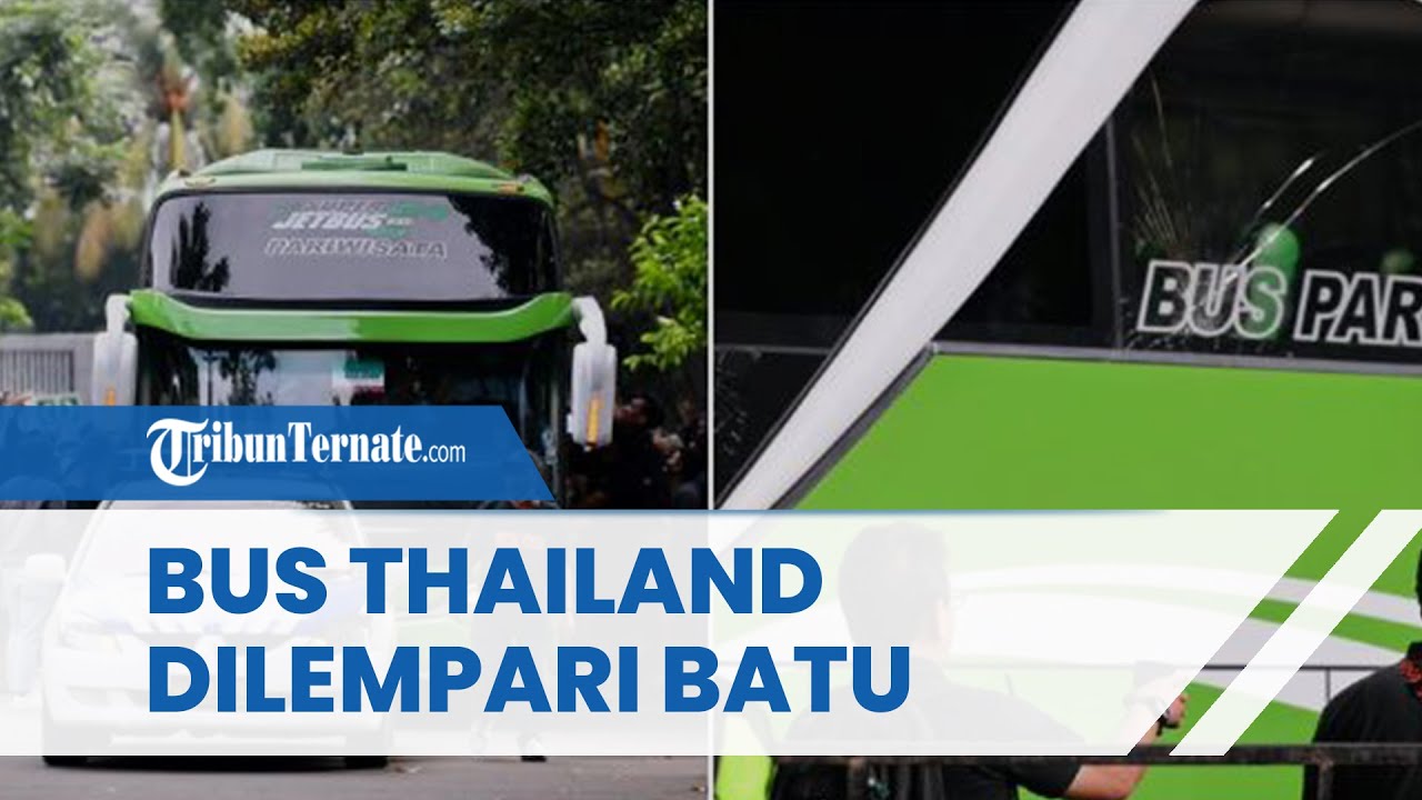 Bus Timnas Thailand Dilempari Batu dalam Perjalanan ke GBK Hadapi ... Bus Timnas Thailand Dilempari Batu dalam Perjalanan ke GBK Hadapi ...