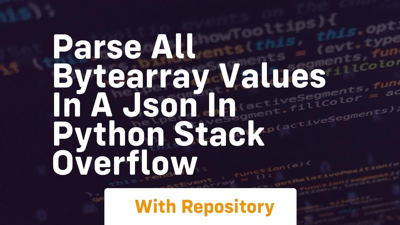 parse all bytearray values in a json in python stack overflow