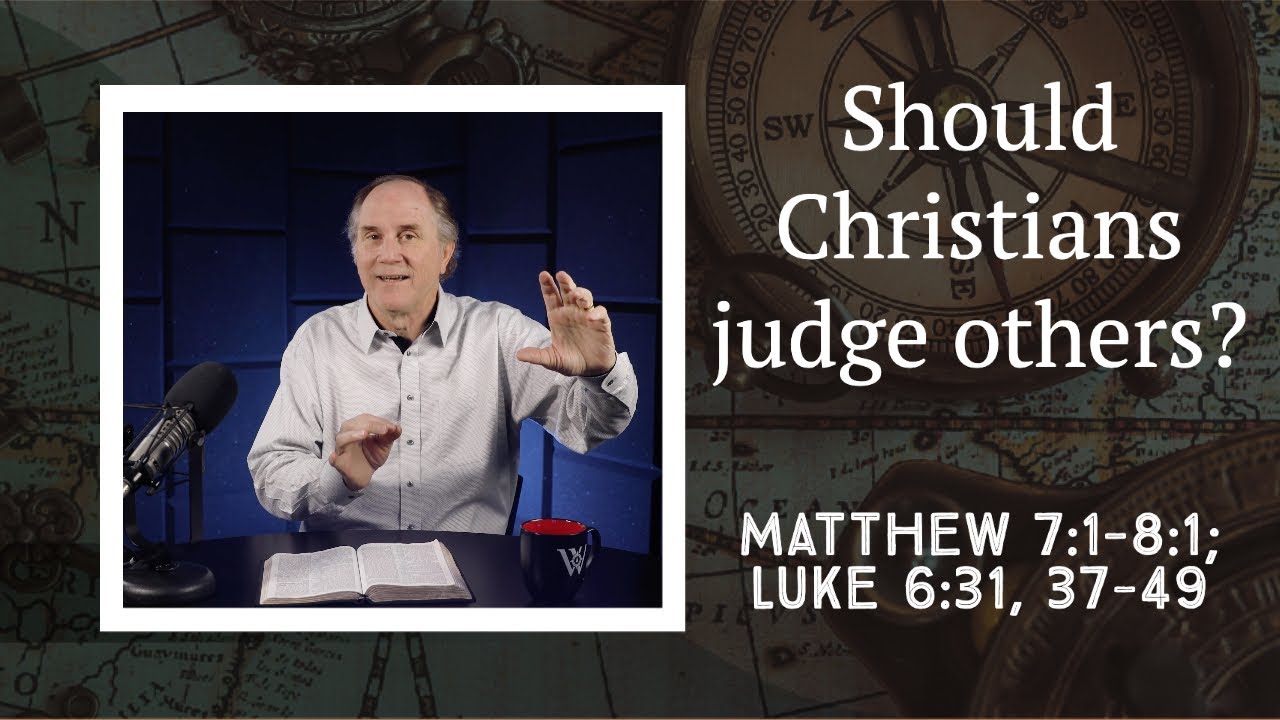 Lesson 390: To Judge or Not to Judge? (Matthew 7:1–8:1; Luke 6:31, 37-49)