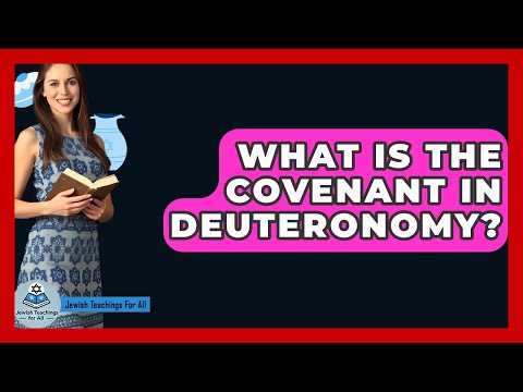 What Is The Covenant In Deuteronomy? - Jewish Teachings For All