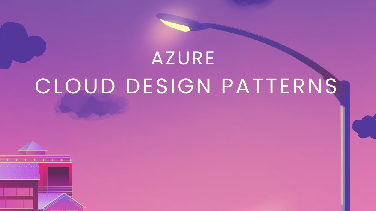 Azure Cloud Design Patterns Explained