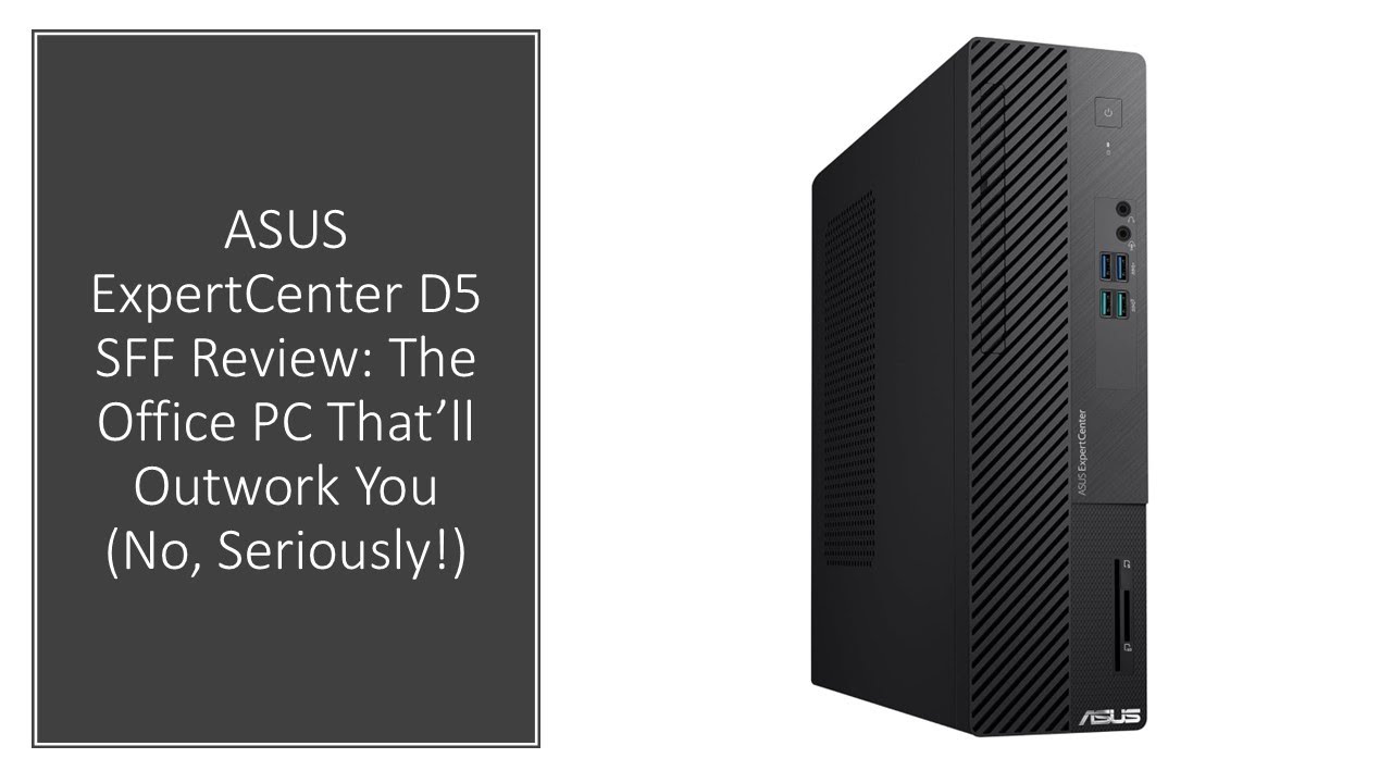 ASUS ExpertCenter D5 SFF Review: The Office PC That’ll Outwork You (No, Seriously!)