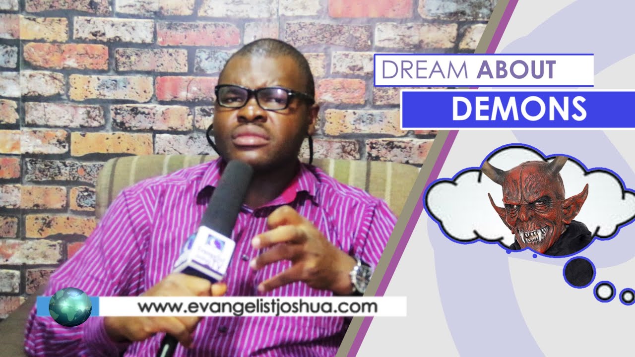 DREAM ABOUT DEMONS  - Evangelist Joshua Orekhie