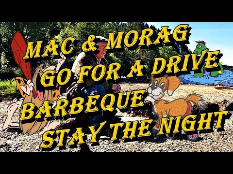 Mac & Morag go for a drive loch side barbeque stay the night