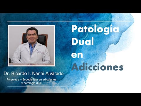 Patología Dual en Adicciones. Dr. Ricardo I. Nanni Alvarado (Psiquiatra y adictólogo)