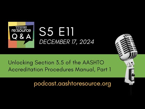 re:source Q&A, S5 E11: Unlocking Section 3.5 of the AASHTO Accreditation Procedures Manual, Part 1