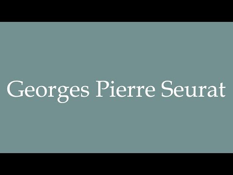 How to Pronounce ''Georges Pierre Seurat'' Correctly in French