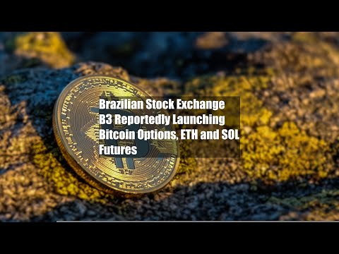 Brazilian Stock Exchange B3 Reportedly Launching Bitcoin Options, ETH and SOL Futures