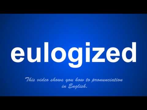 the correct pronunciation of eulogized in English.