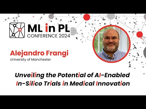 Alejandro Frangi - The Potential of AI In-silico Trials in Medical Innovation | ML in PL 2024