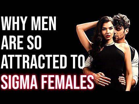 Why Sigma Females Attract Men